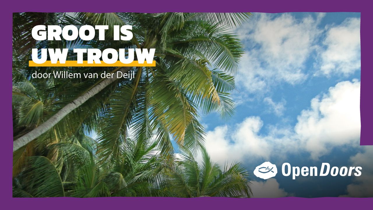 Open Doors | Groot is Uw trouw
