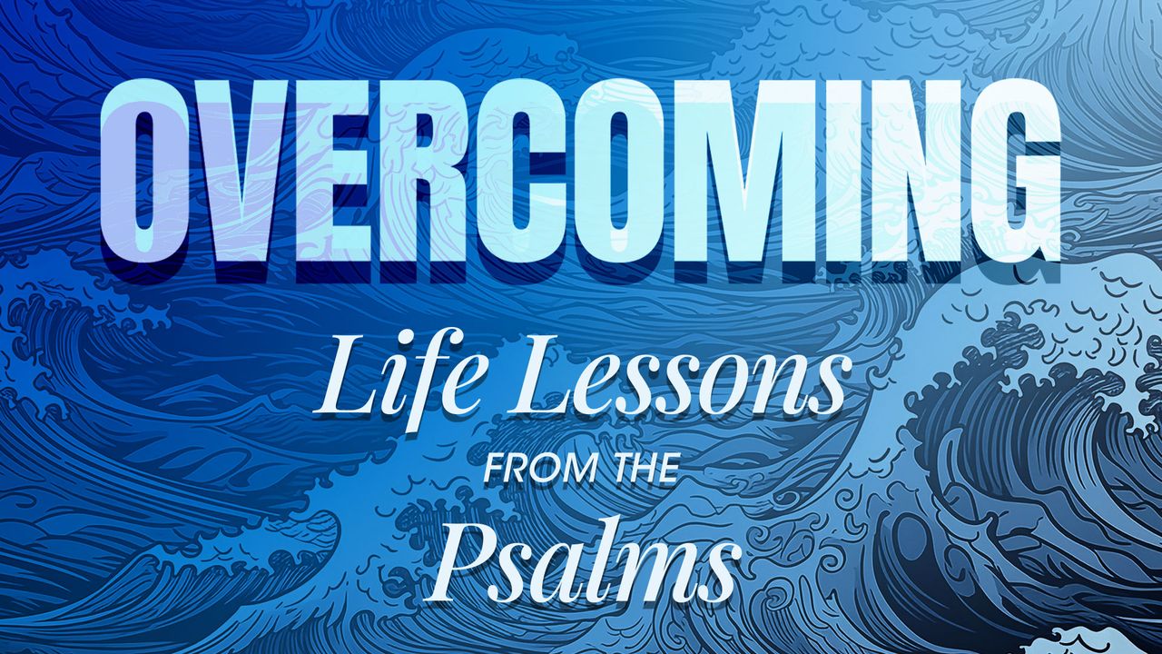 Overcoming Life Lessons From The Psalms