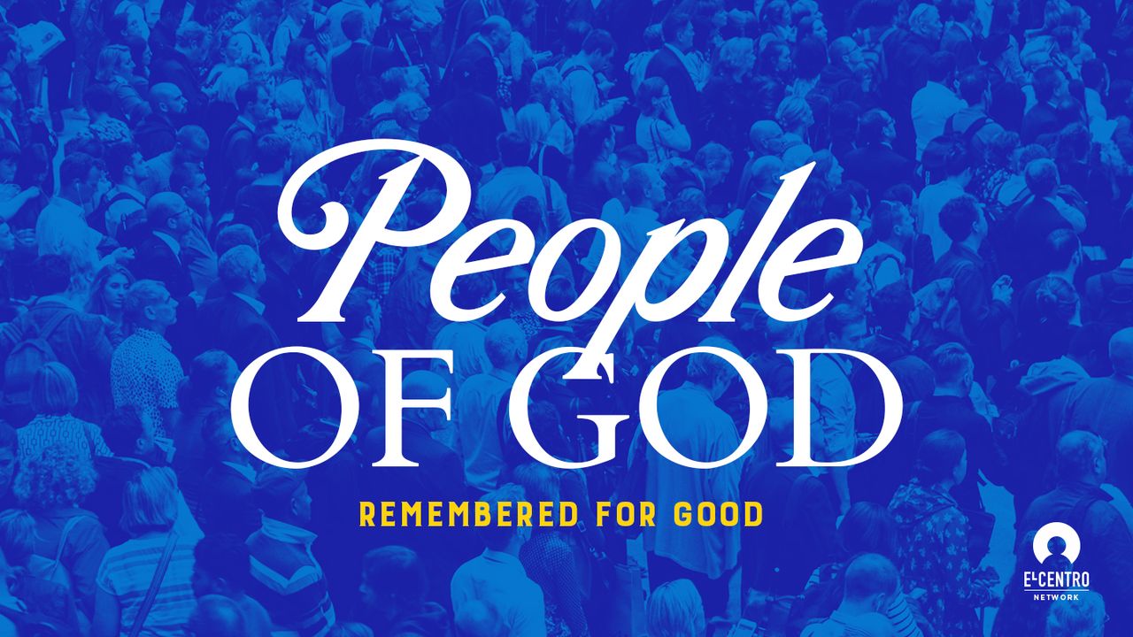 Remembered for Good: The People of God