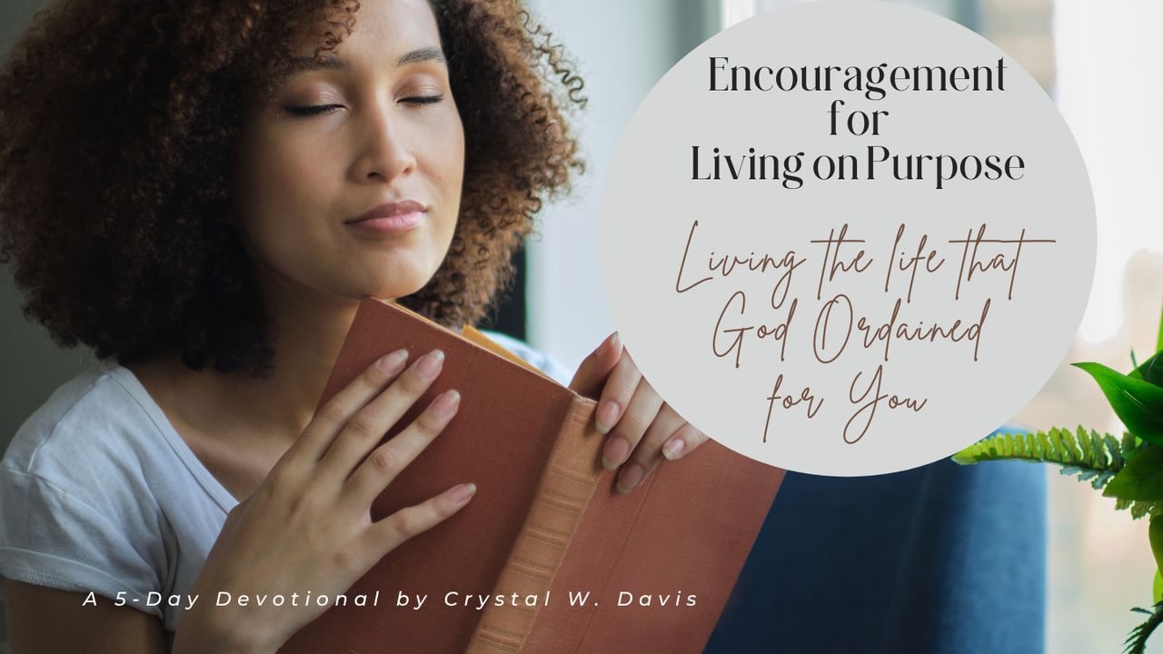 Encouragement for Living on Purpose: Living the Life That God Ordained ...