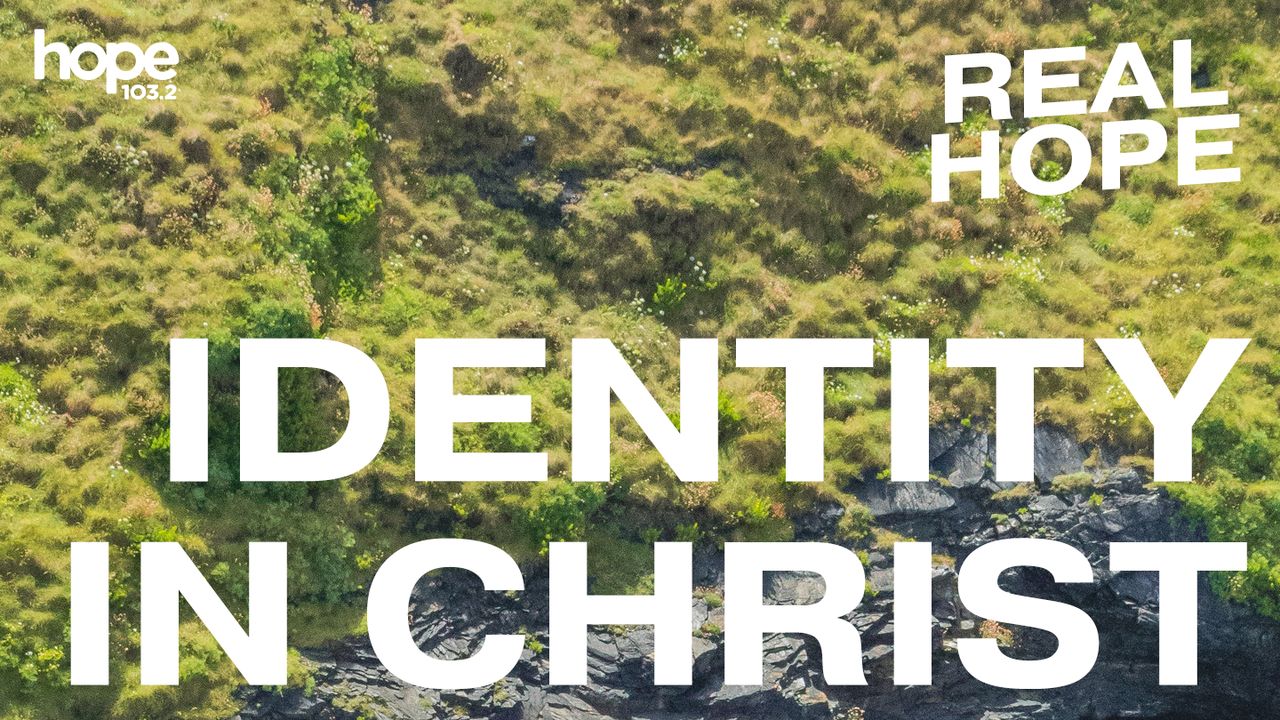 Real Hope: Identity in Christ