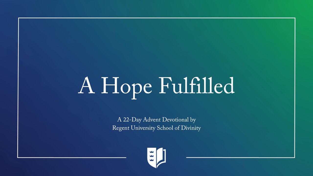 A Hope Fulfilled - Advent Devotional - Day 1 of 22
