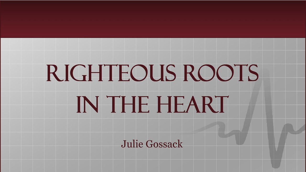 Righteous Roots In The Heart - Day 1 of 12