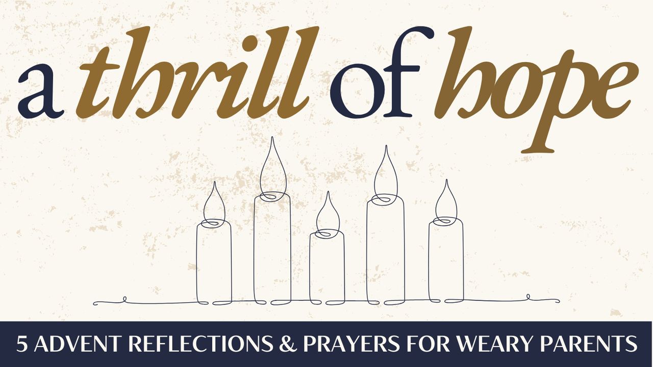 A Thrill of Hope: 5 Advent Reflections & Prayers for Weary Parents
