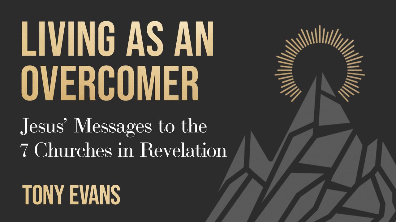Living as an Overcomer: Jesus’ Messages to the 7 Churches in Revelation