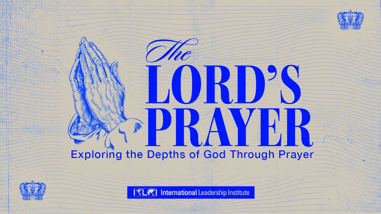 The Lord's Prayer: Exploring the Depths of God - Day 1 of 5