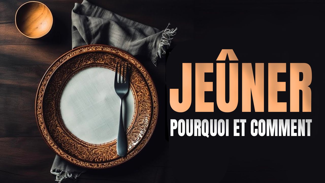 Pourquoi et comment jeûner ? - Jour 3 sur 4