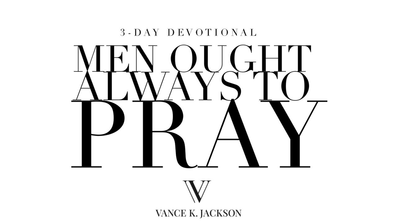 Men Ought Always to Pray by Vance K. Jackson