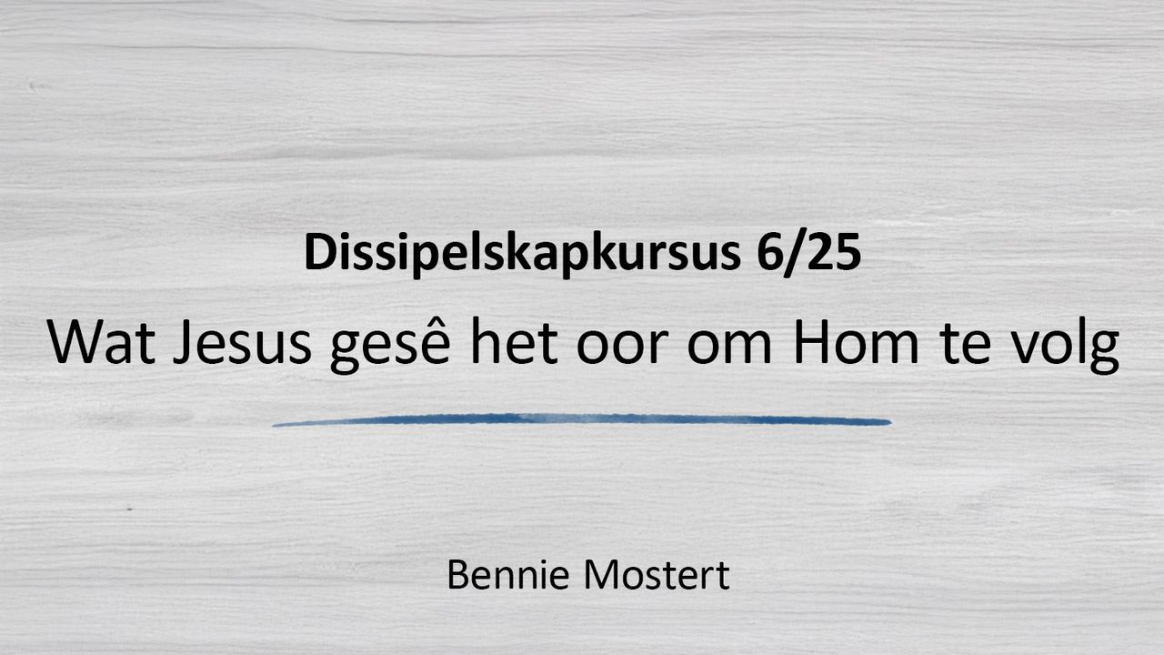 Wat Jesus Gesê Het Oor Om Hom Te Volg - Dag 1 van 6