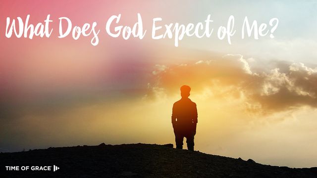 What Does God Expect Of Me? | Devotional Reading Plan | YouVersion Bible