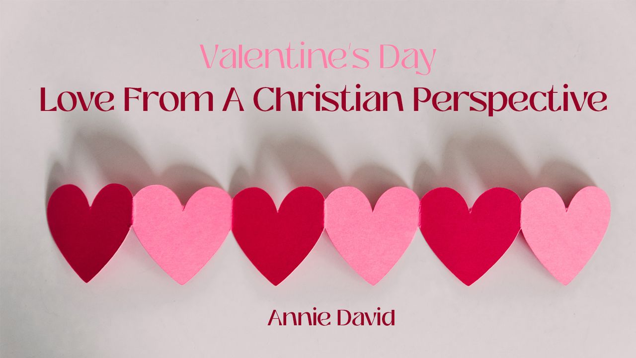 Valentine's Day: Love From a Christian Perspective - Day 1 of 5
