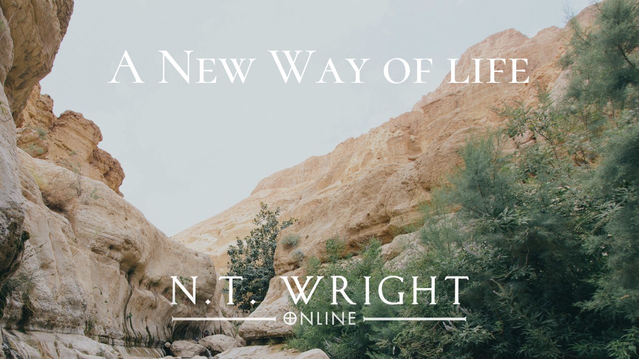 A New Way of Life With N.T. Wright
