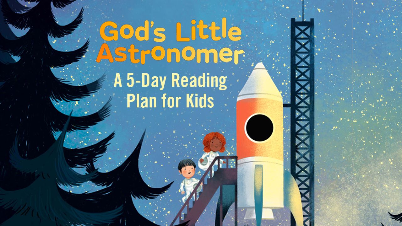 God’s Little Astronomer: A 5-Day Reading Plan for Kids