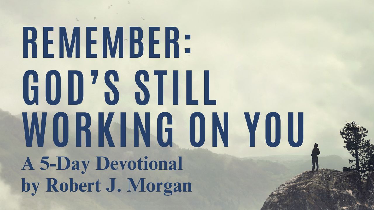 Remember: God’s Still Working on You