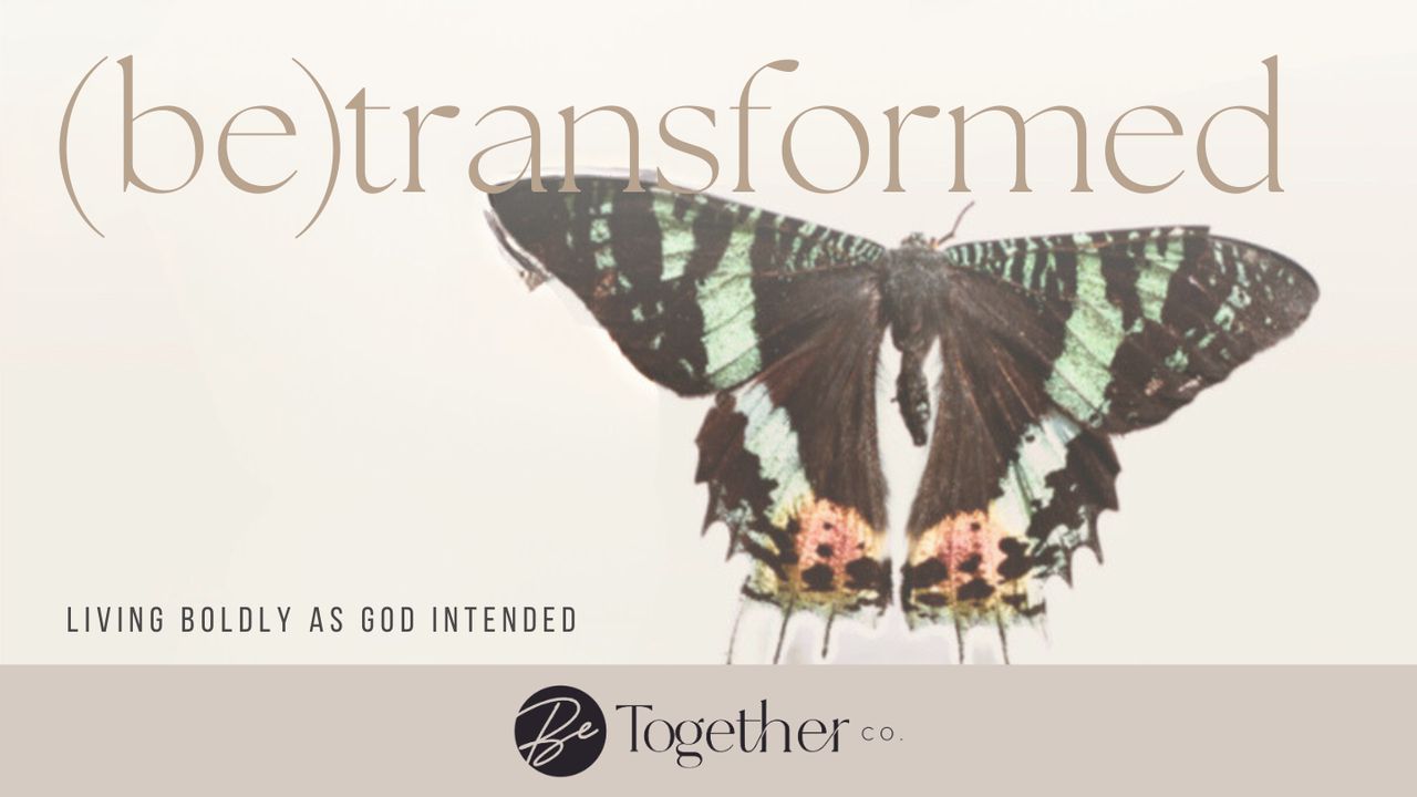 (Be) Transformed - Day 6 of 7