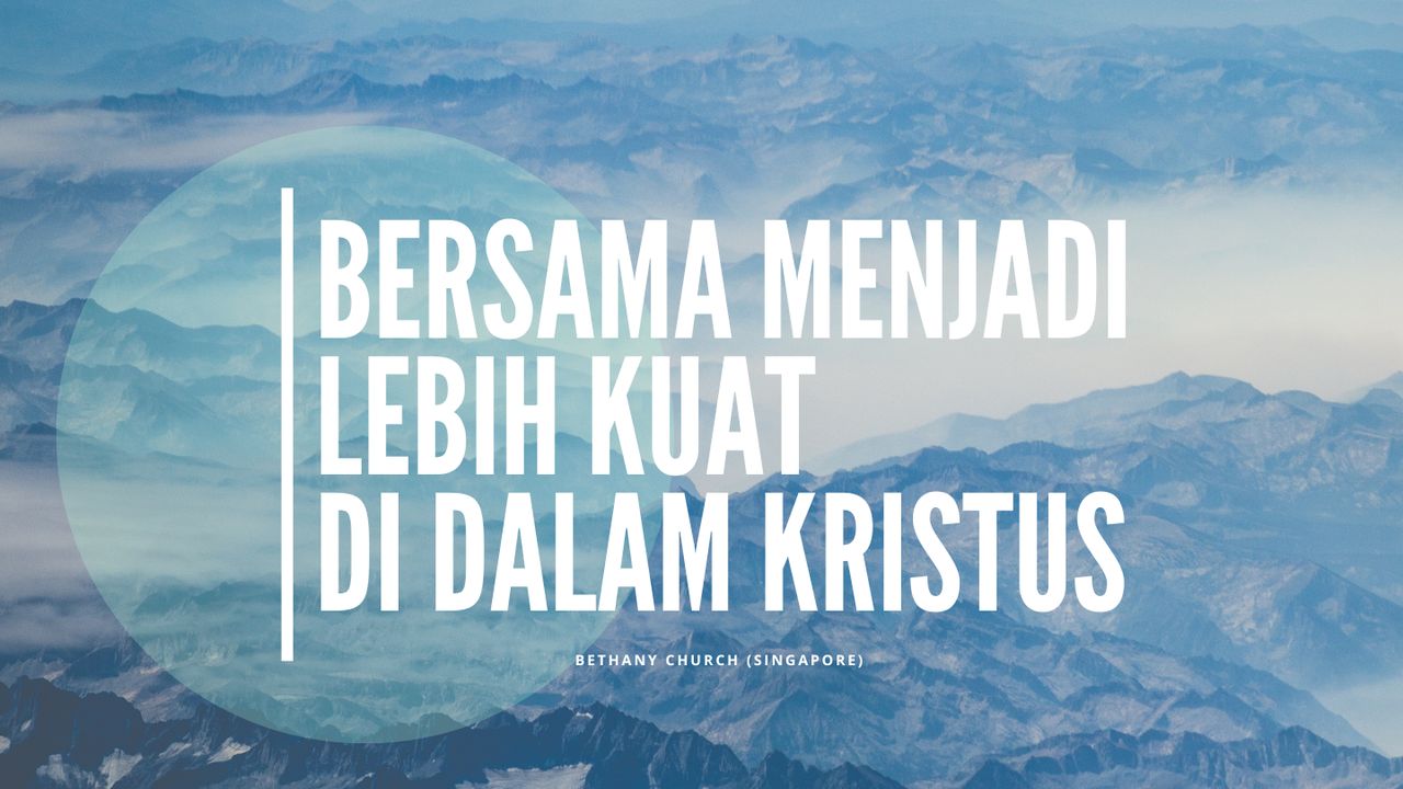 Bersama Menjadi Lebih Kuat Di Dalam Kristus