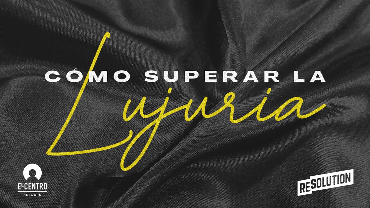 Cómo Superar La Lujuria