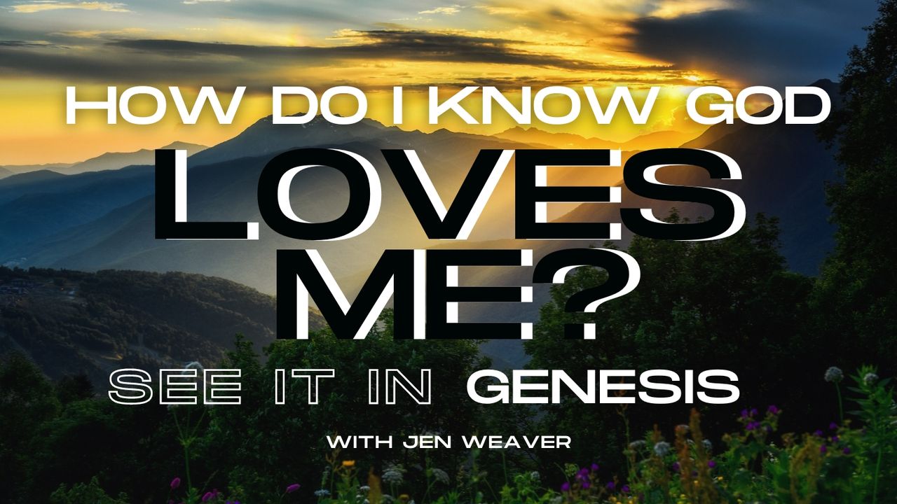 How Do I Know God Loves Me? God’s Love in Genesis - Day 1 of 3