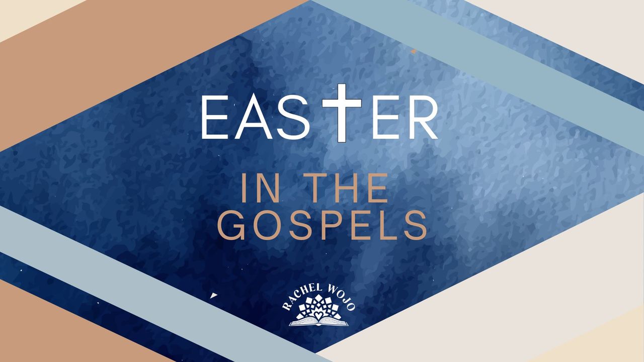 Easter in the Gospels - Day 2 of 4