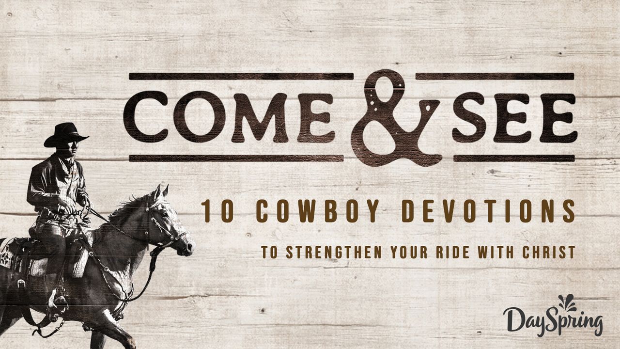 Come & See: 10 Cowboy Devotions to Strengthen Your Ride With Christ ...