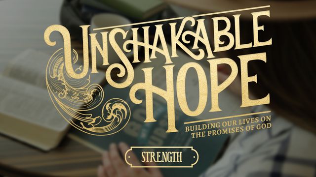 Unshakable Hope - Strength | Devotional Reading Plan | YouVersion Bible