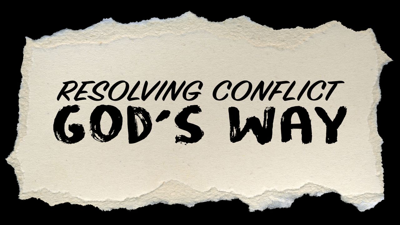 Resolve Conflict God's Way - Day 1 of 7