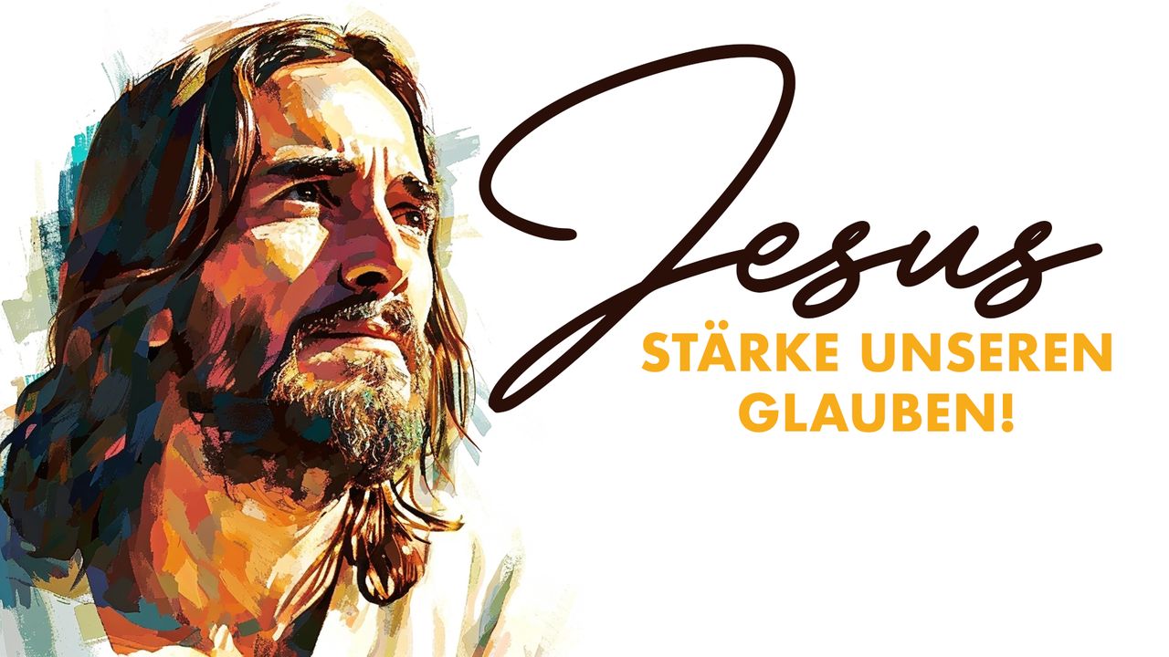 Jesus, stärke unseren Glauben! - Tag 1 von 4