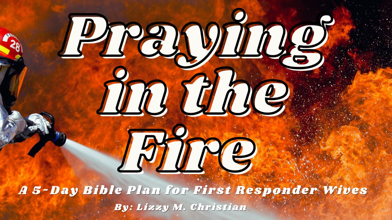 Praying in the Fire - Day 1 of 5