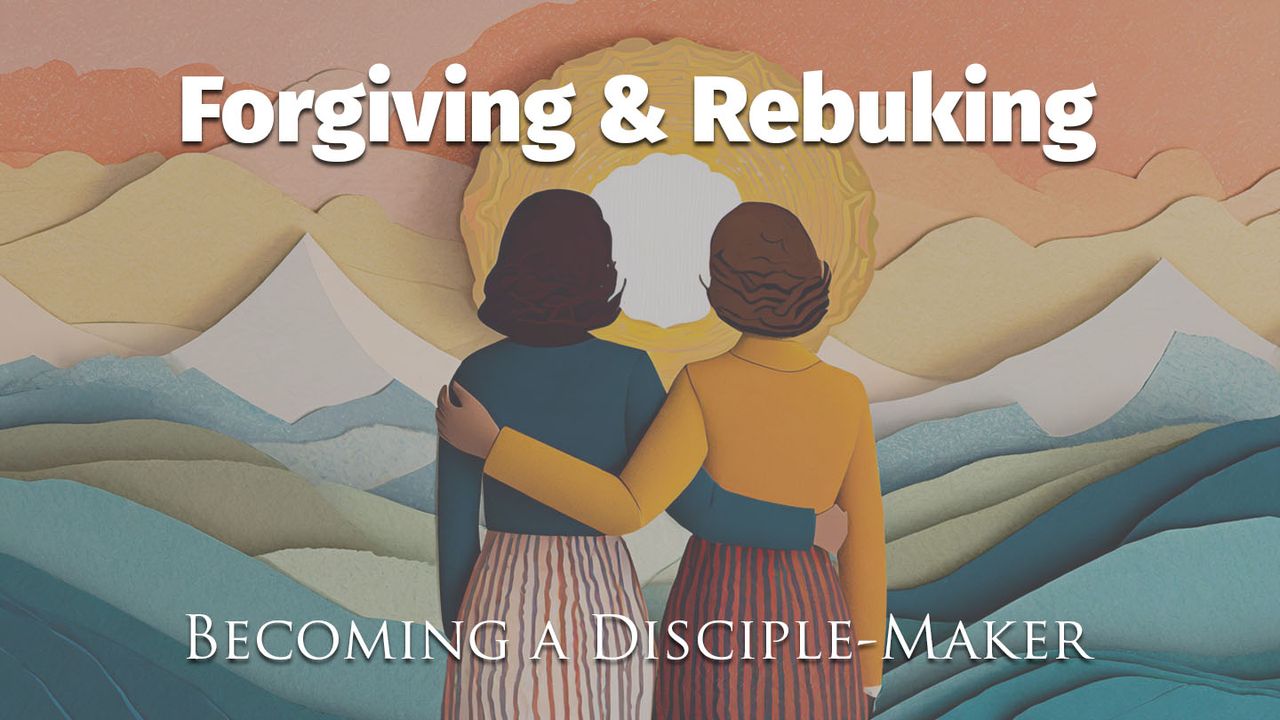 Forgiving & Rebuking - Day 2 of 4