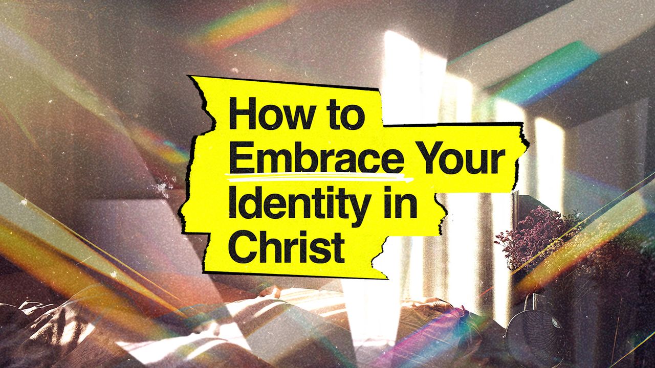 How to Embrace Your Identity in Christ - Day 1 of 5