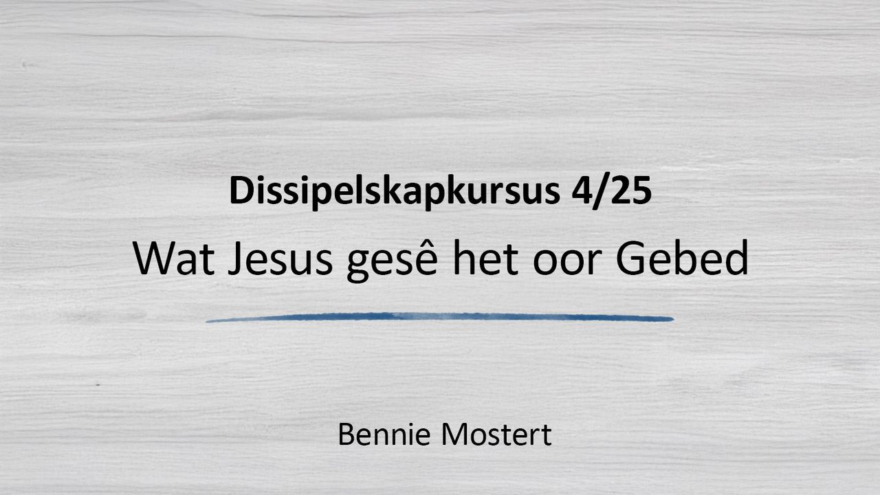 Wat Jesus Gesê Het Oor Gebed