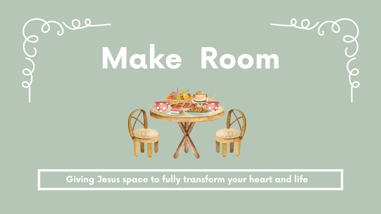 Make Room, Giving Jesus Space to Fully Transform Your Heart and Life ...