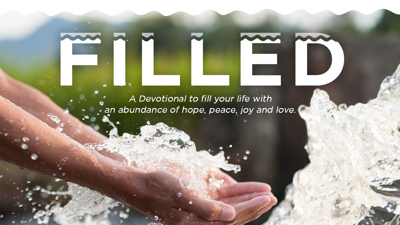 Filled: A Devotional to Fill Your Life With an Abundance of Hope, Peace ...