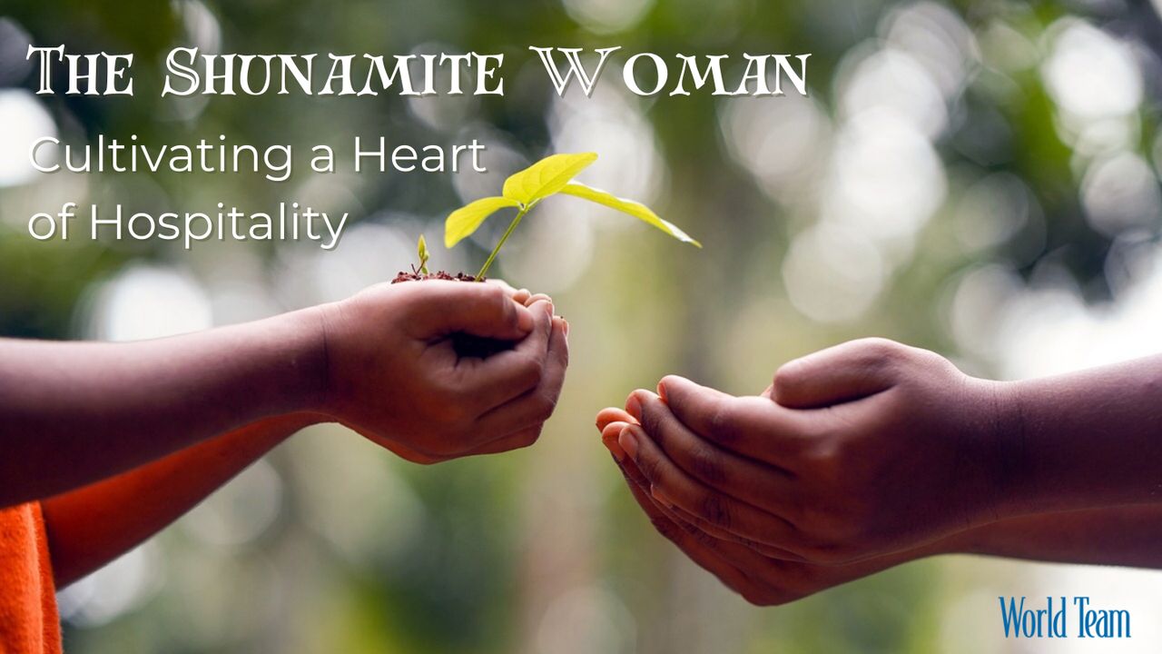 The Shunamite Woman: Cultivating a Heart of Hospitality
