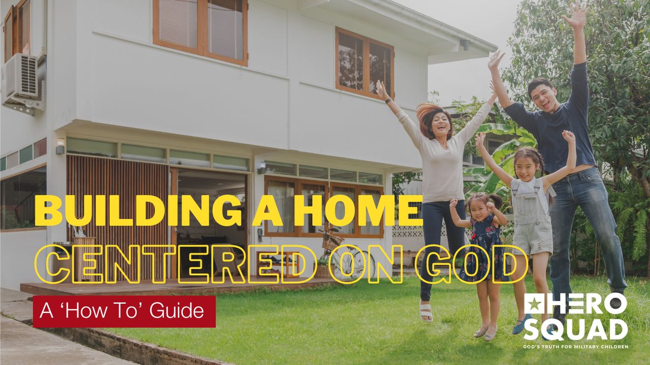 Building a Home Centered on God: A 'How To' Guide