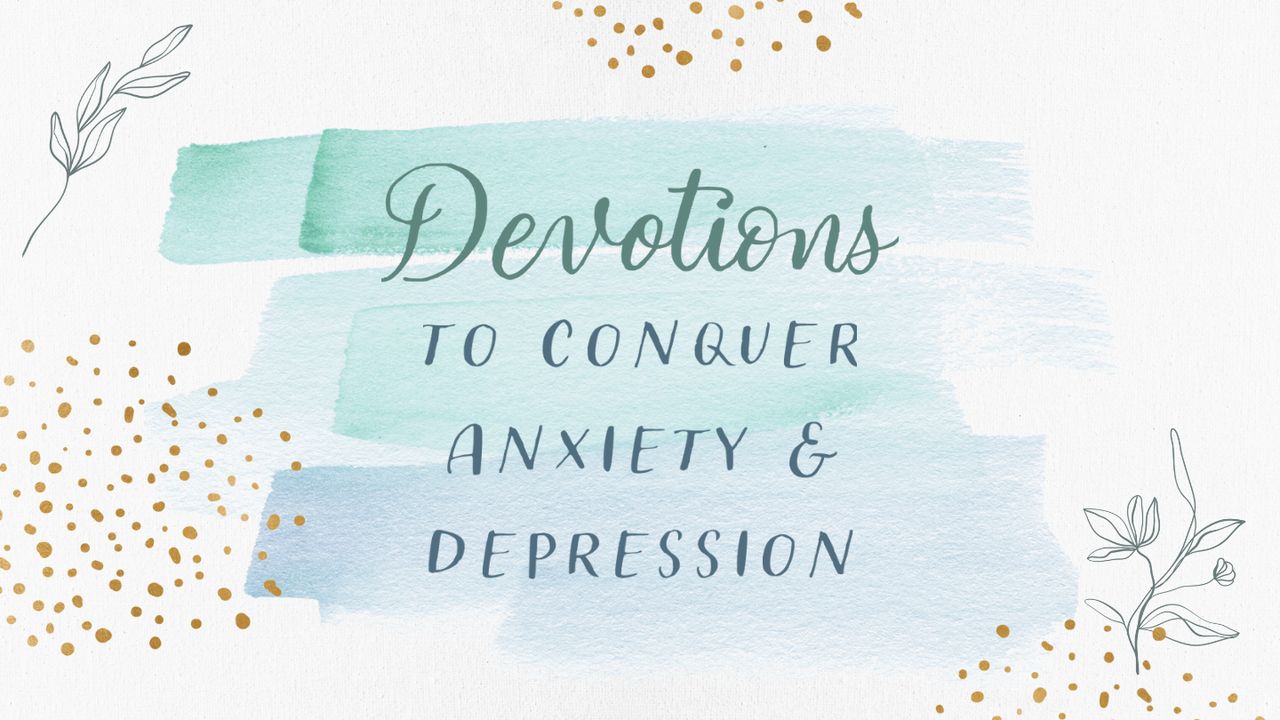 Devotions to Conquer Anxiety and Depression