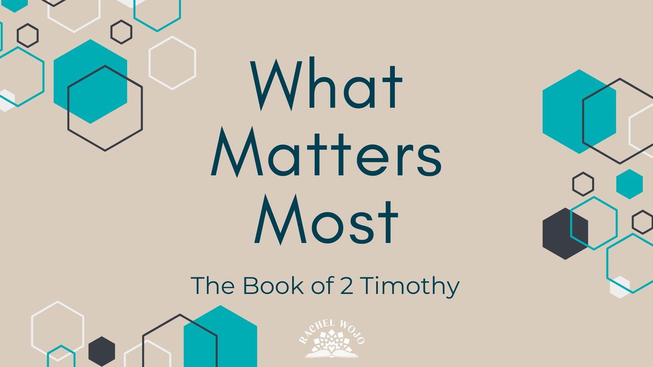 What Matters Most (The Book of 2 Timothy) - Day 1 of 20