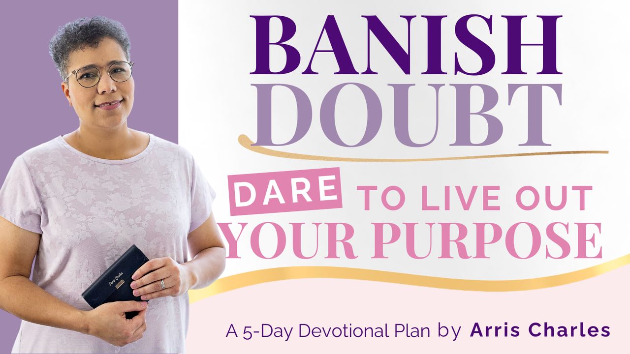 Banish Doubt: Dare to Live Out Your Purpose, a 5-Day Devotional Plan by ...