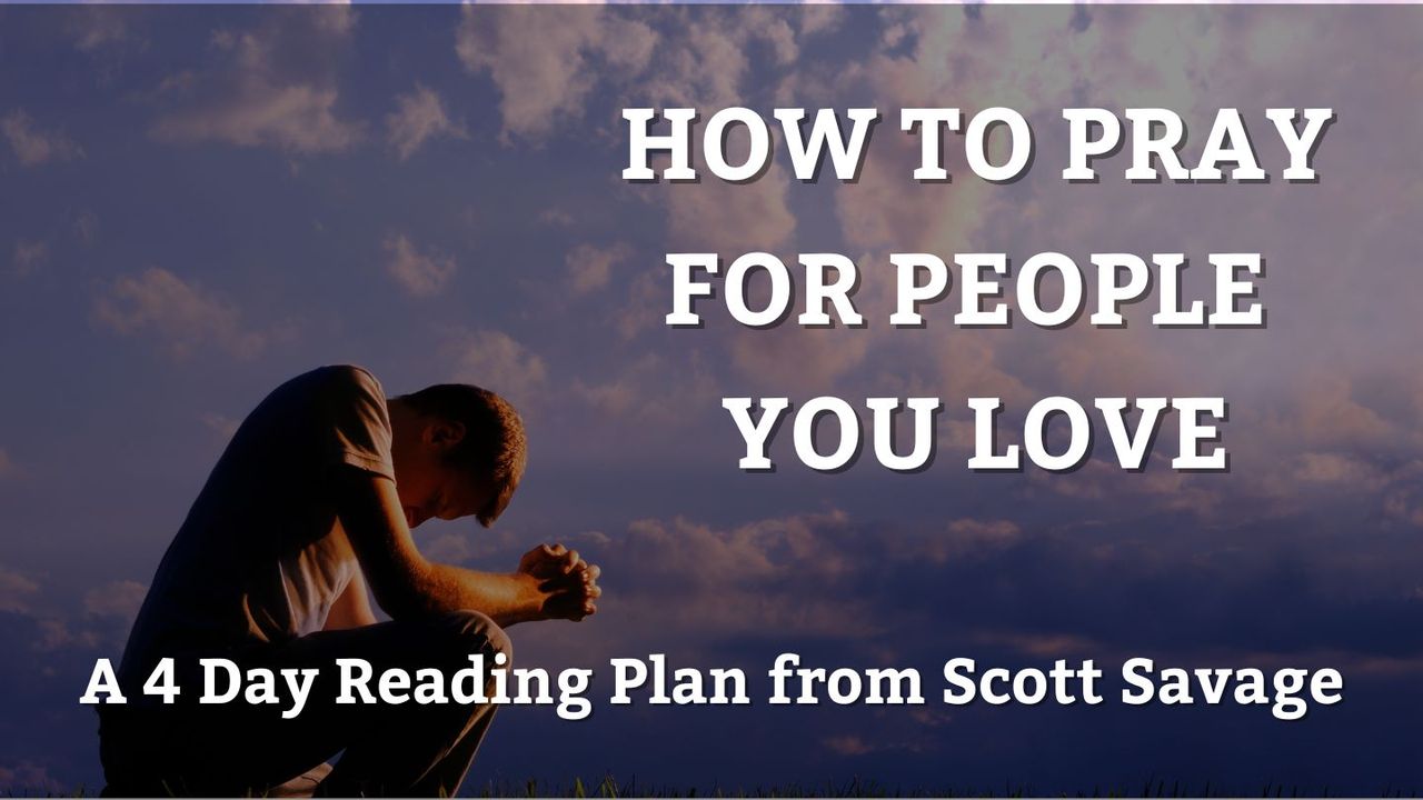 How to Pray for the People You Love