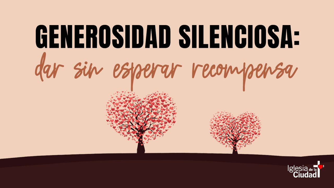 Generosidad silenciosa: dar sin esperar recompensa - Día 1 de 5