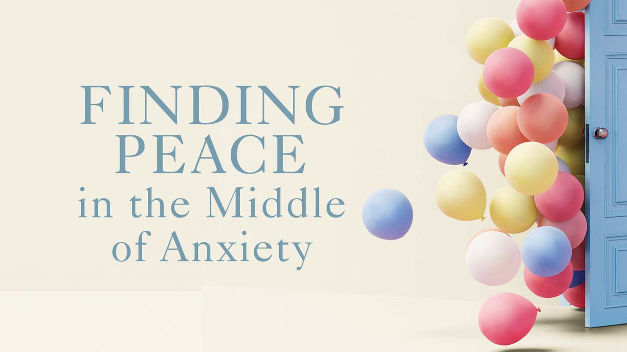 Finding Peace in the Middle of Anxiety