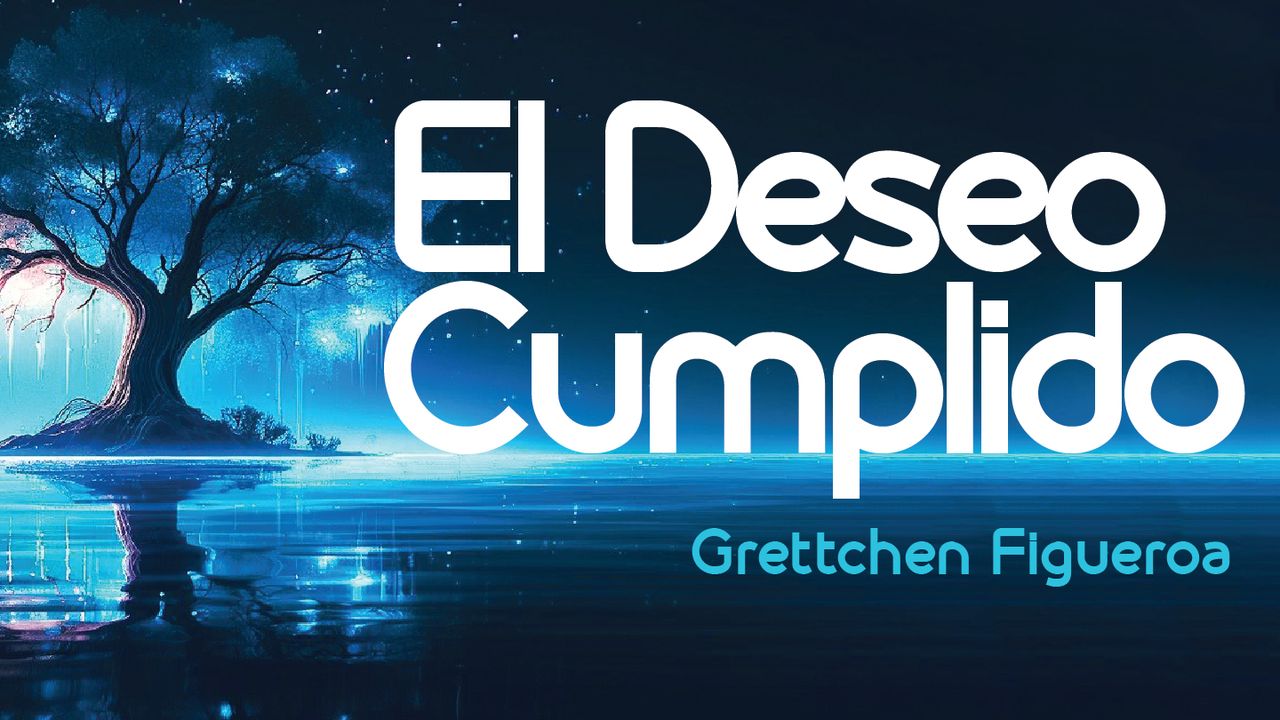 El Deseo Cumplido - Día 1 de 5