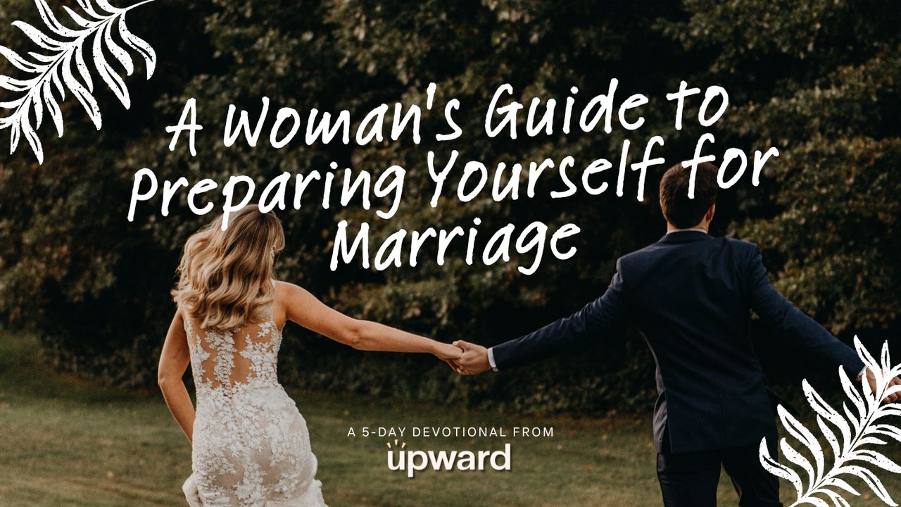 A Woman's Guide to Preparing Yourself for Marriage