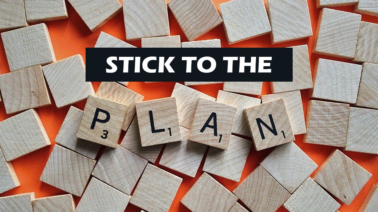 Stick to the Plan