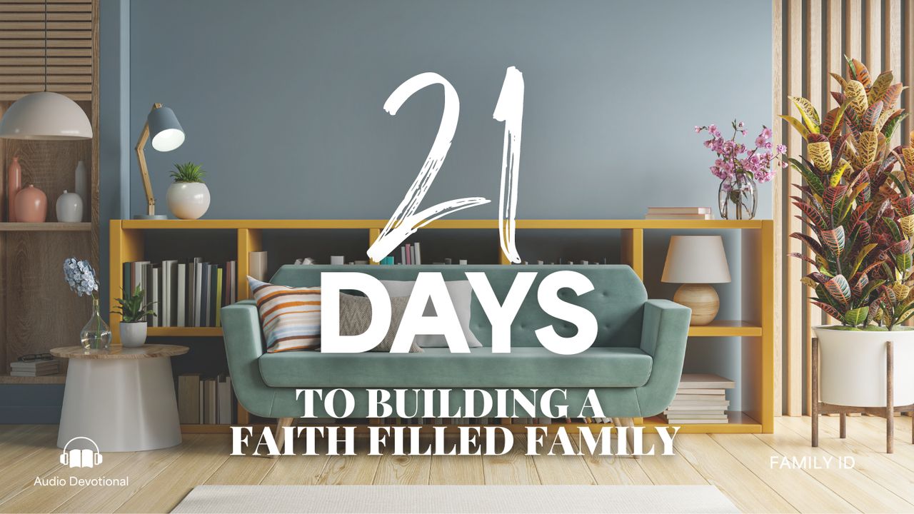 21 Days to Building a Faith Filled Family - Audio Devotional