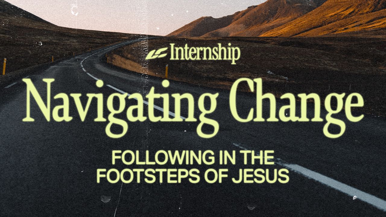 Navigating Change: Following the Footsteps of Jesus - Day 1 of 7