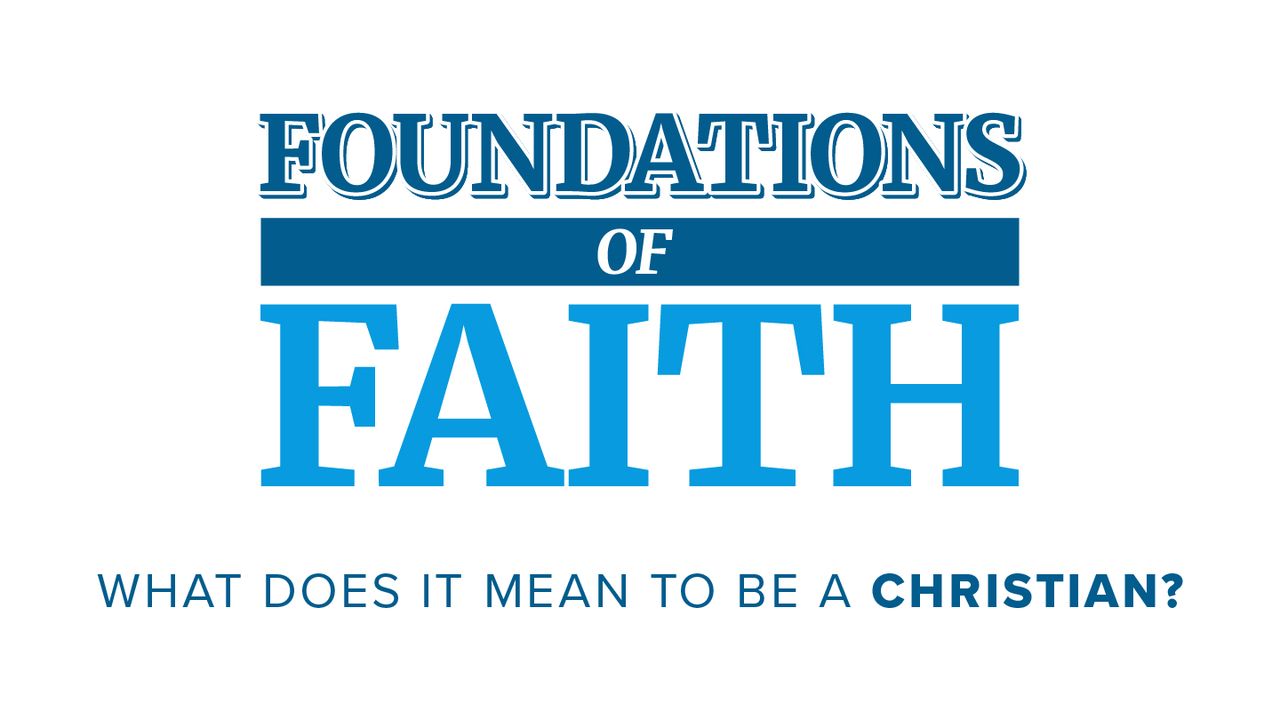 Foundations of Faith: What Does It Mean to Be a Christian? - Day 2 of 18