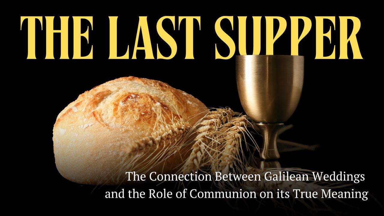 Understanding the Last Supper: The Connection Between Galilean Weddings ...