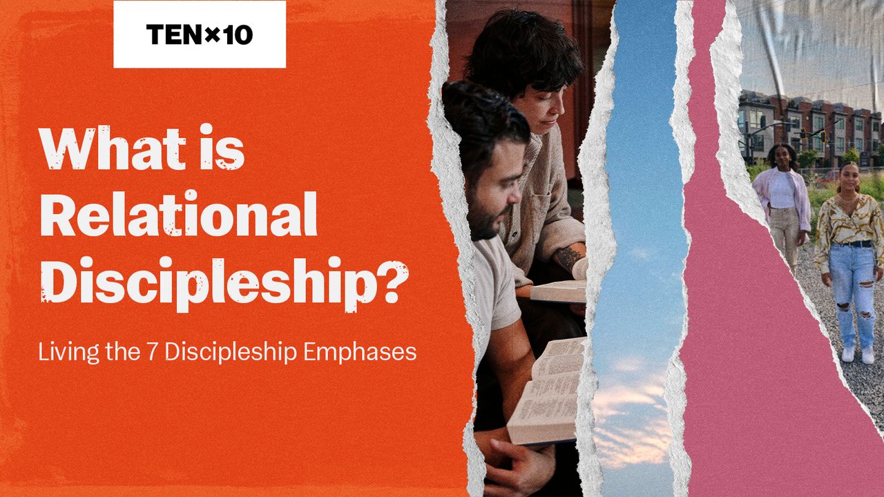 What Is Relational Discipleship? Living the 7 Discipleship Emphases