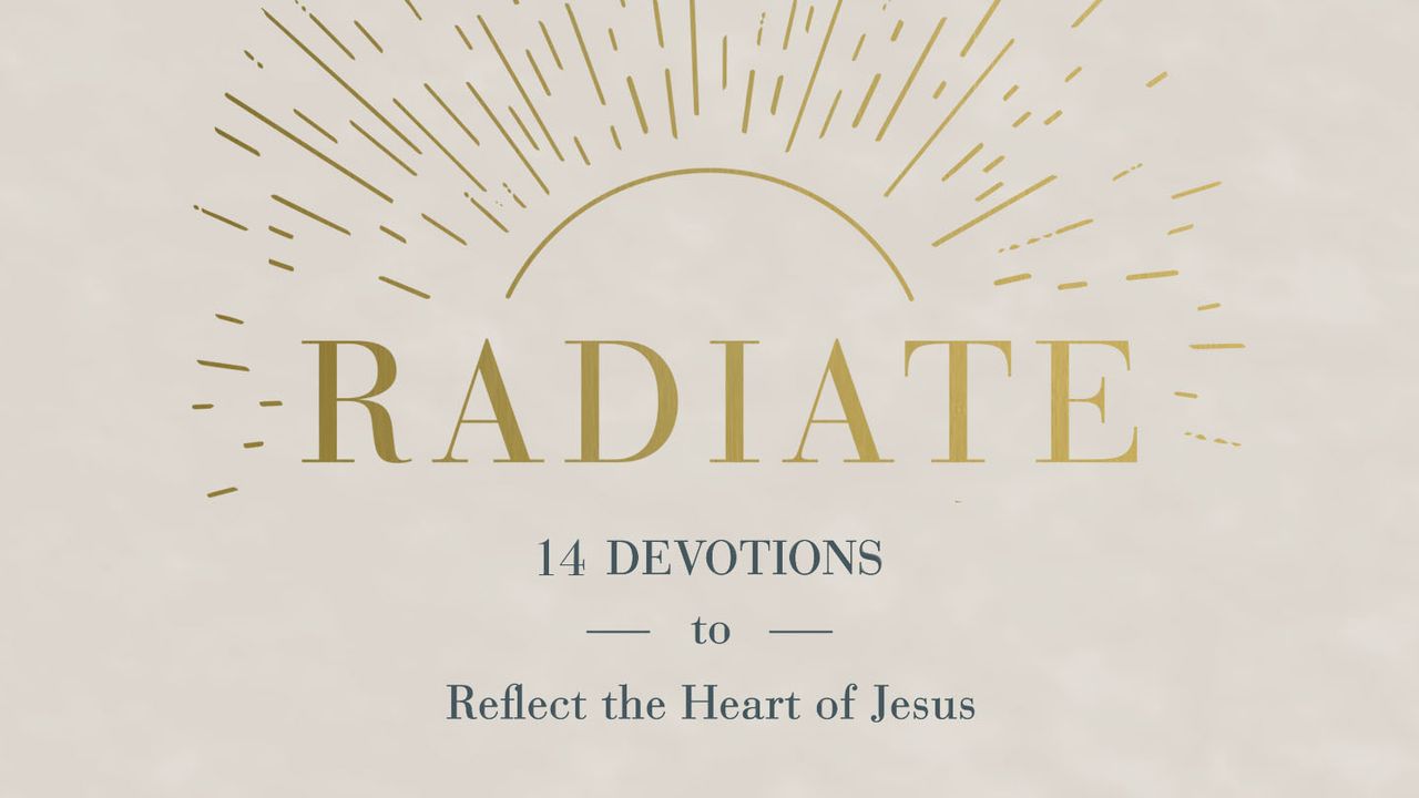 Radiate: 14 Devotions to Reflect the Heart of Jesus